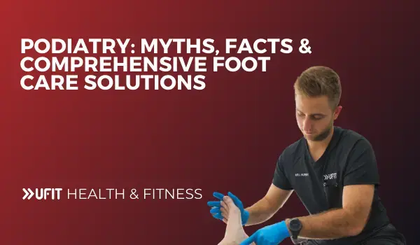Podiatry: Myths, Facts, & Comprehensive Foot Care Solutions